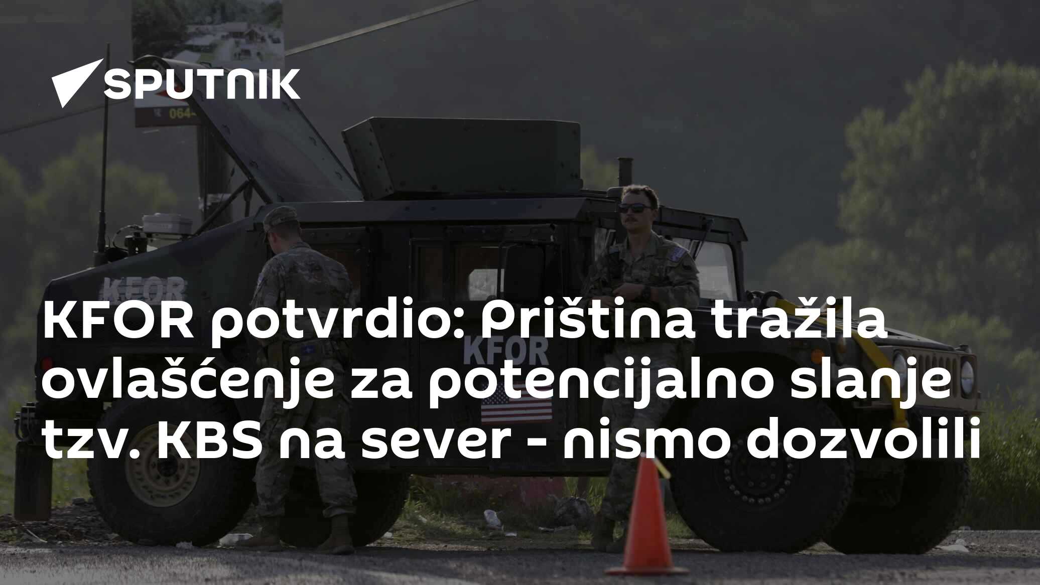 KFOR potvrdio: Priština tražila ovlašćenje za potencijalno slanje tzv. KBS na sever - nismo ...