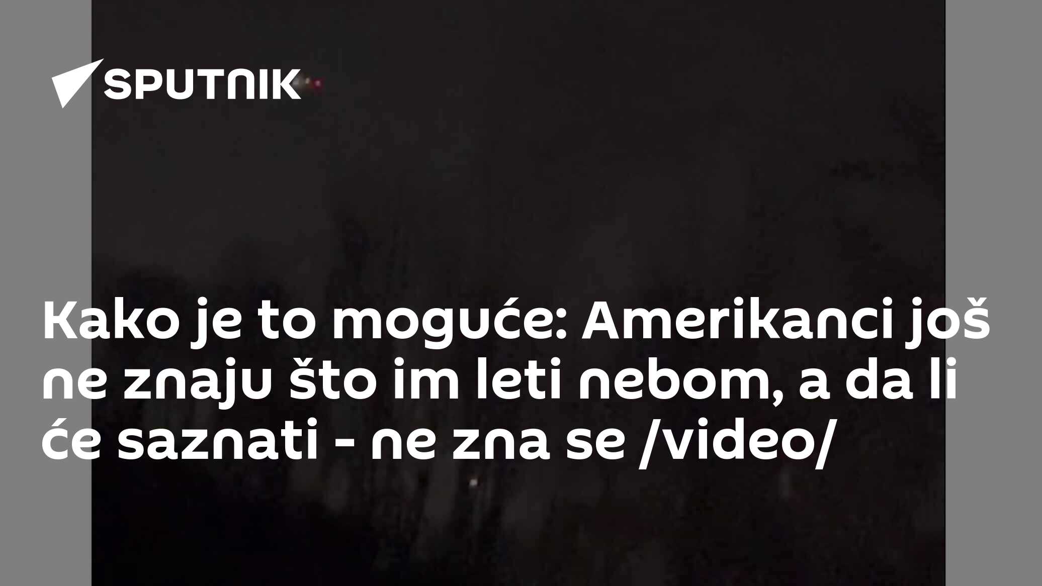 Kako je to moguće: Amerikanci još ne znaju što im leti nebom, a da li ...