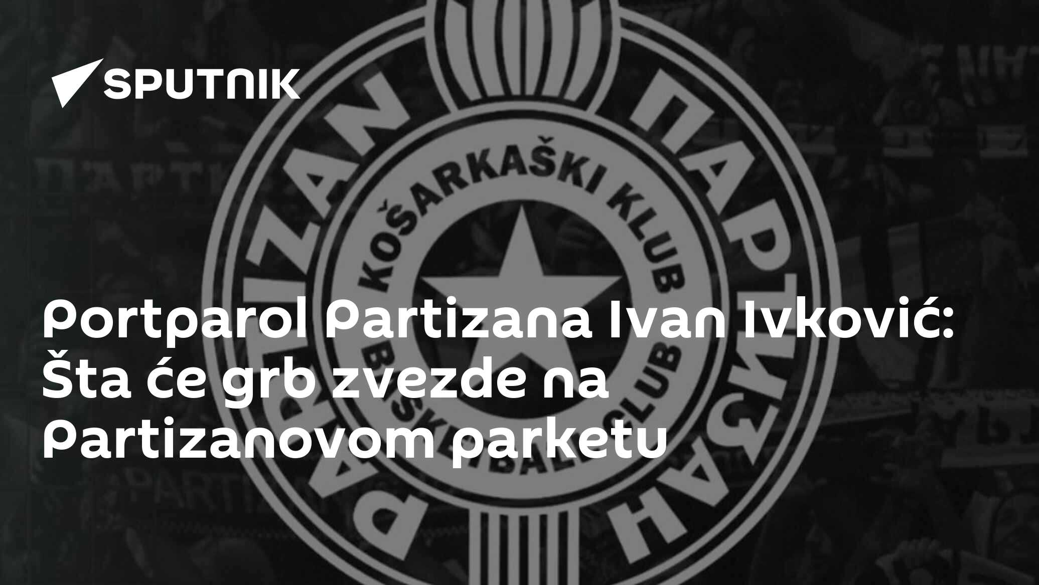 Portparol Partizana Ivan Ivković: Šta će grb zvezde na Partizanovom ...