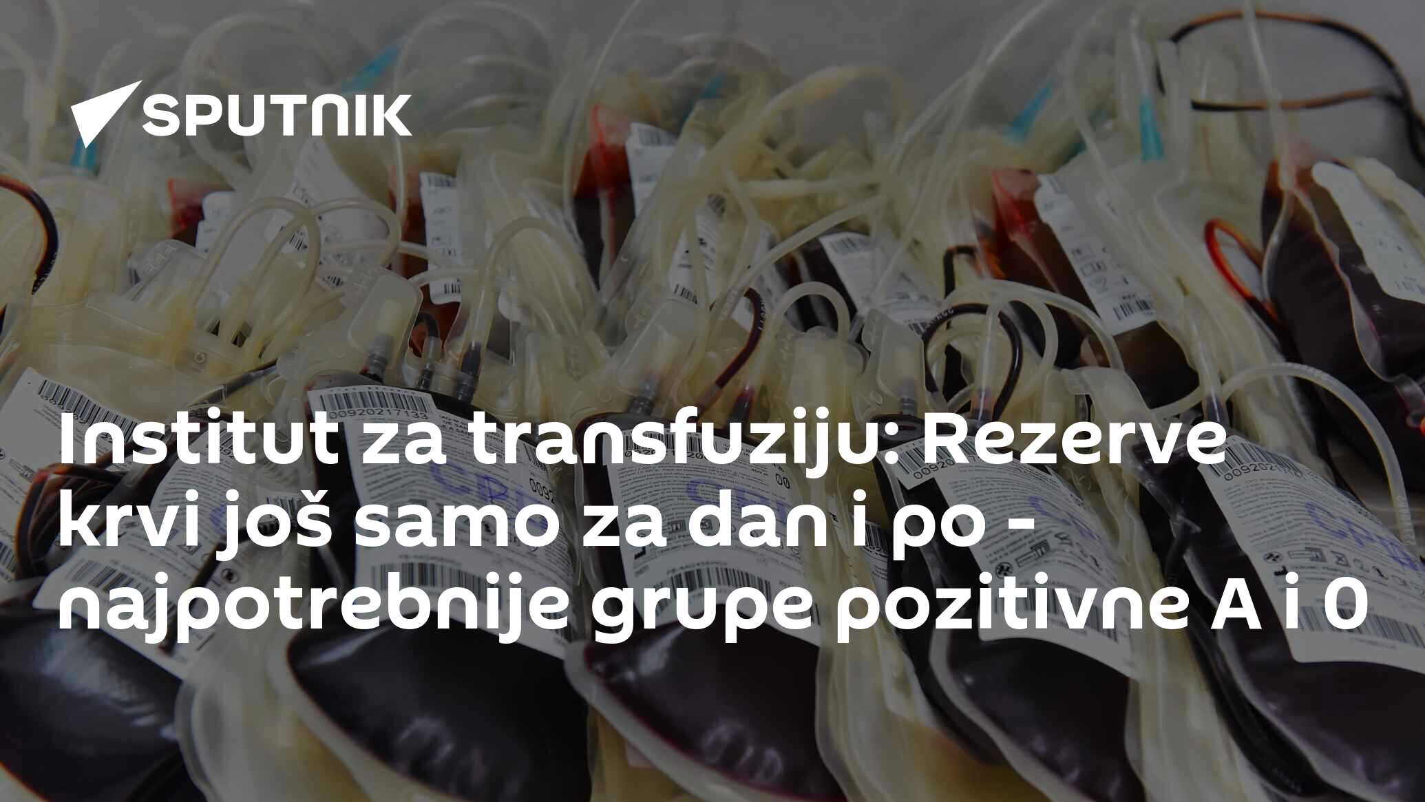 Institut za transfuziju: Rezerve krvi još samo za dan i po - najpotrebnije grupe pozitivne A i 0 ...