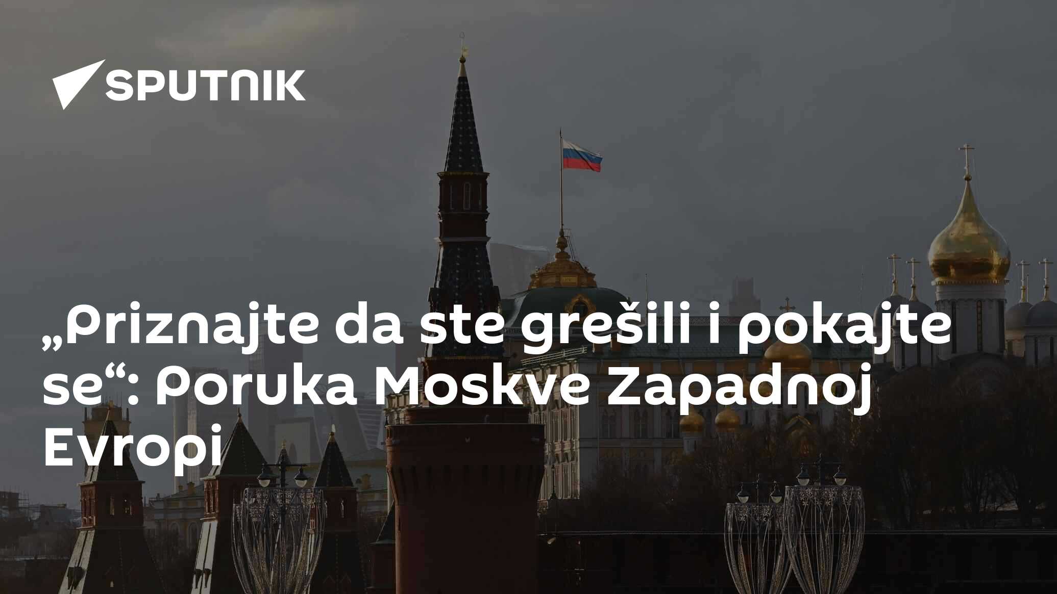 „Priznajte da ste grešili i pokajte se“: Poruka Moskve Zapadnoj Evropi ...