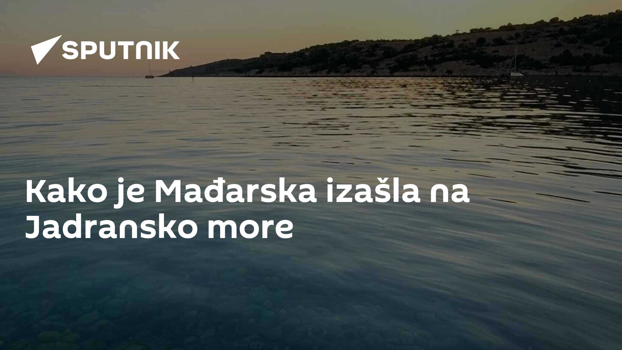 Kako je Mađarska izašla na Jadransko more - 26.02.2025, Sputnik Srbija