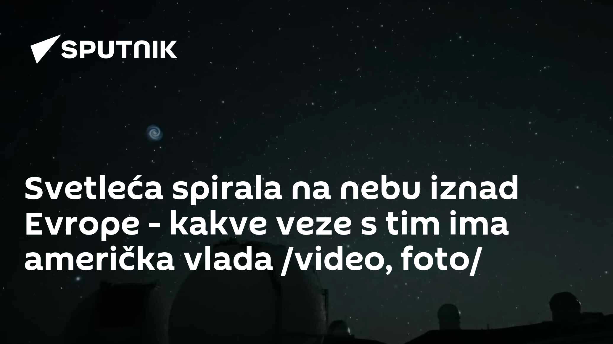 Svetleća spirala na nebu iznad Evrope - kakve veze s tim ima američka vlada /video, foto/ - 25. ...