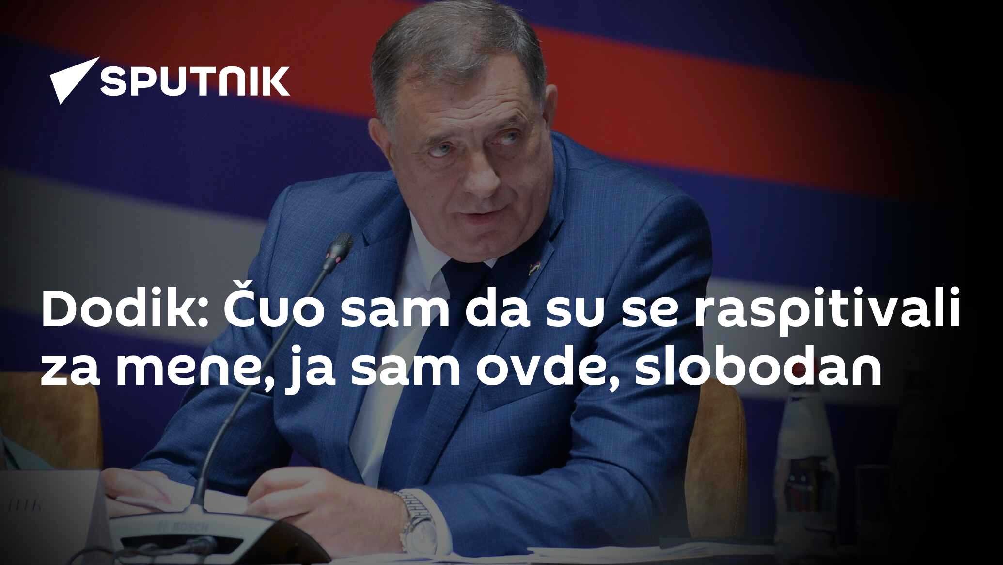 Dodik: Čuo sam da su se raspitivali za mene, ja sam ovde, slobodan - 28 ...
