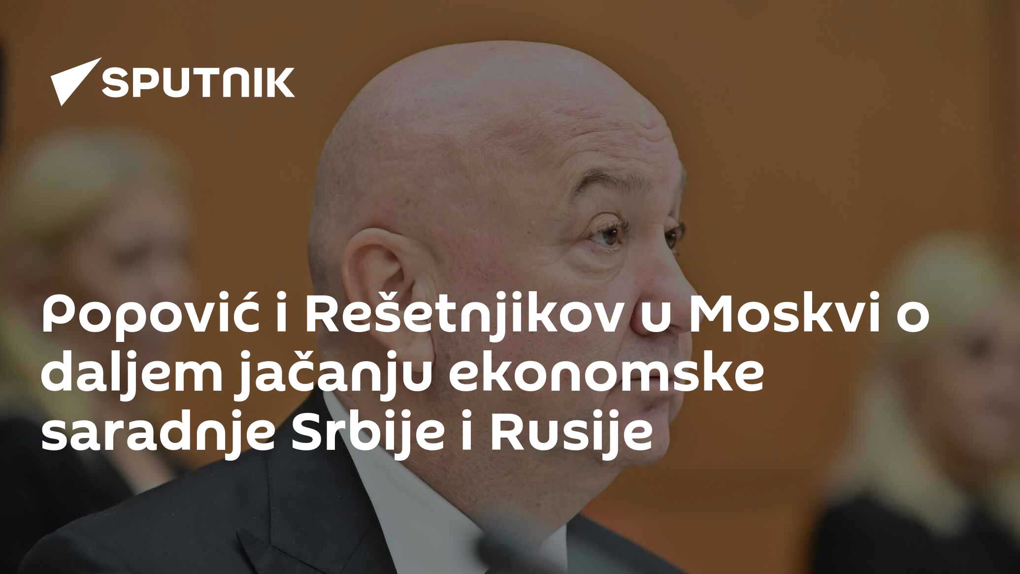 Popović i Rešetnjikov u Moskvi o daljem jačanju ekonomske saradnje Srbije i Rusije - 01.04.2025 ...