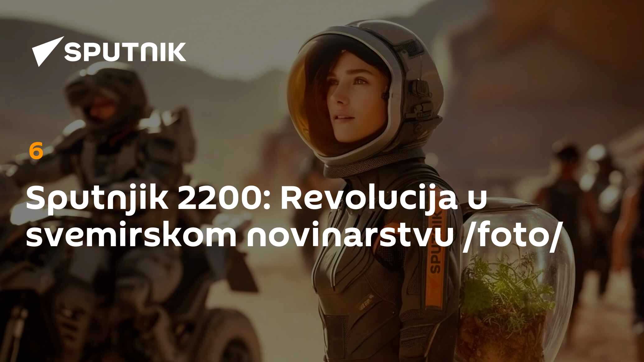 Sputnjik 2200: Revolucija u svemirskom novinarstvu /foto/ - 10.04.2025 ...