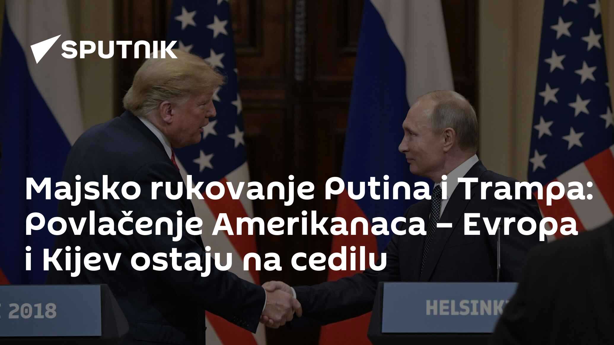 Majsko rukovanje Putina i Trampa: Povlačenje Amerikanaca – Evropa i ...