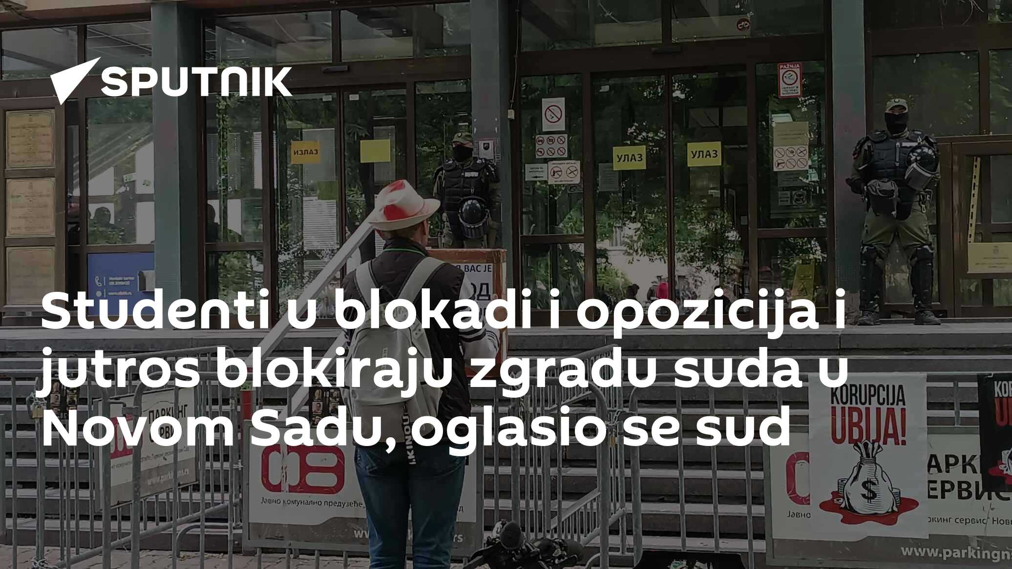 Studenti u blokadi i opozicija i jutros blokiraju zgradu suda u Novom Sadu, oglasio se sud - 19. ...