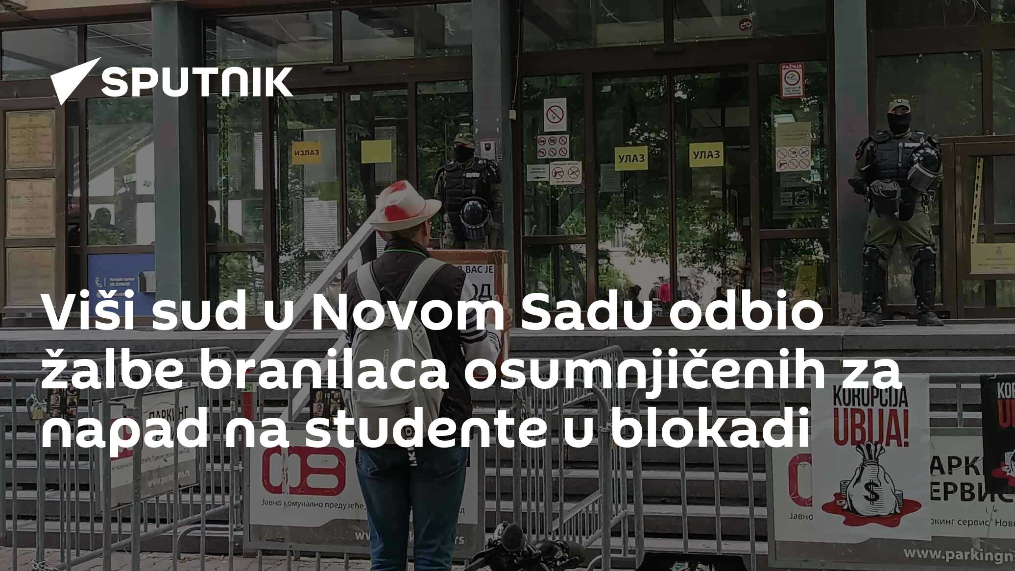 Viši sud u Novom Sadu odbio žalbe branilaca osumnjičenih za napad na studente u blokadi - 24.05. ...
