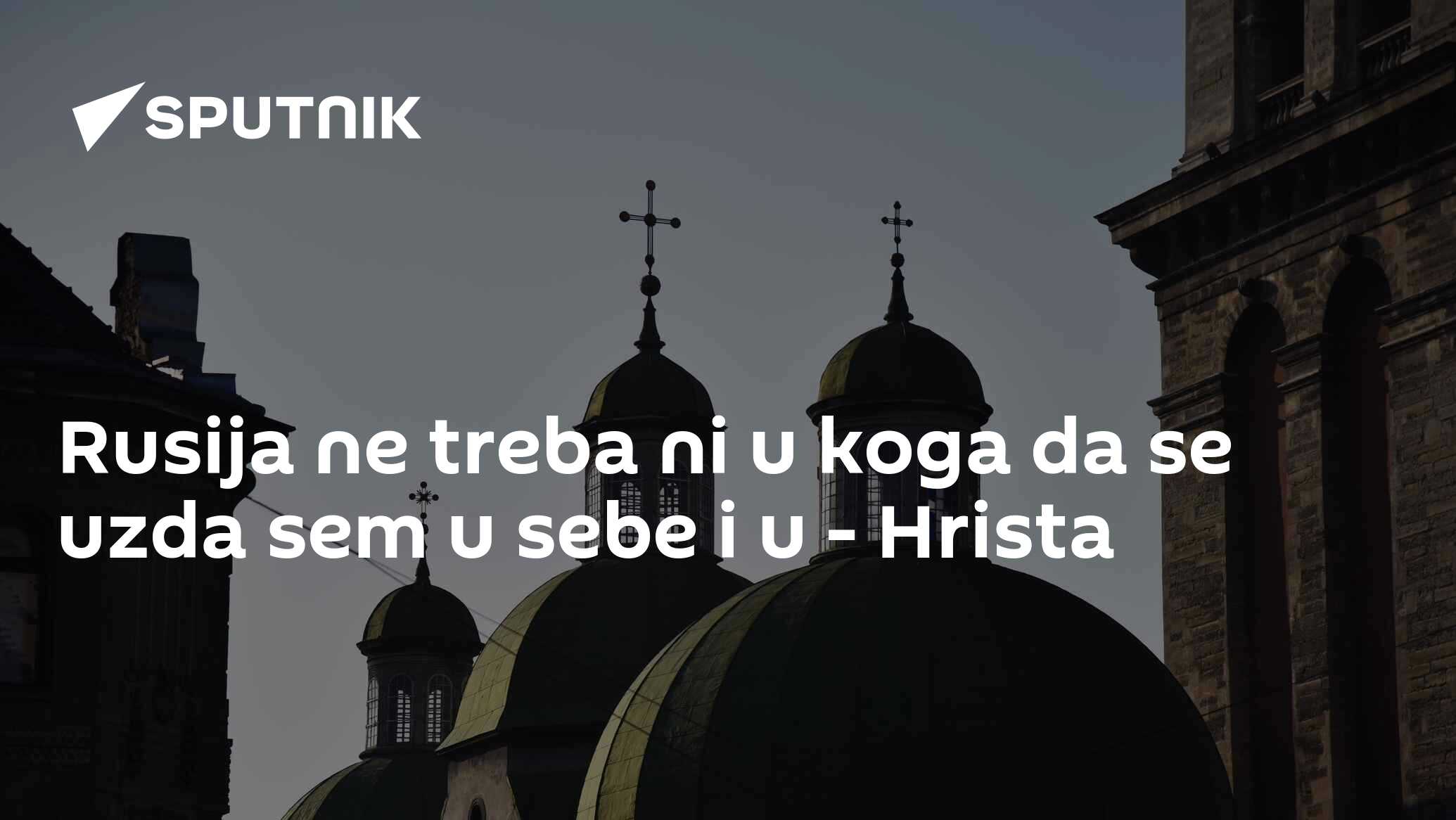 Rusija ne treba ni u koga da se uzda sem u sebe i u - Hrista - 13.07. ...