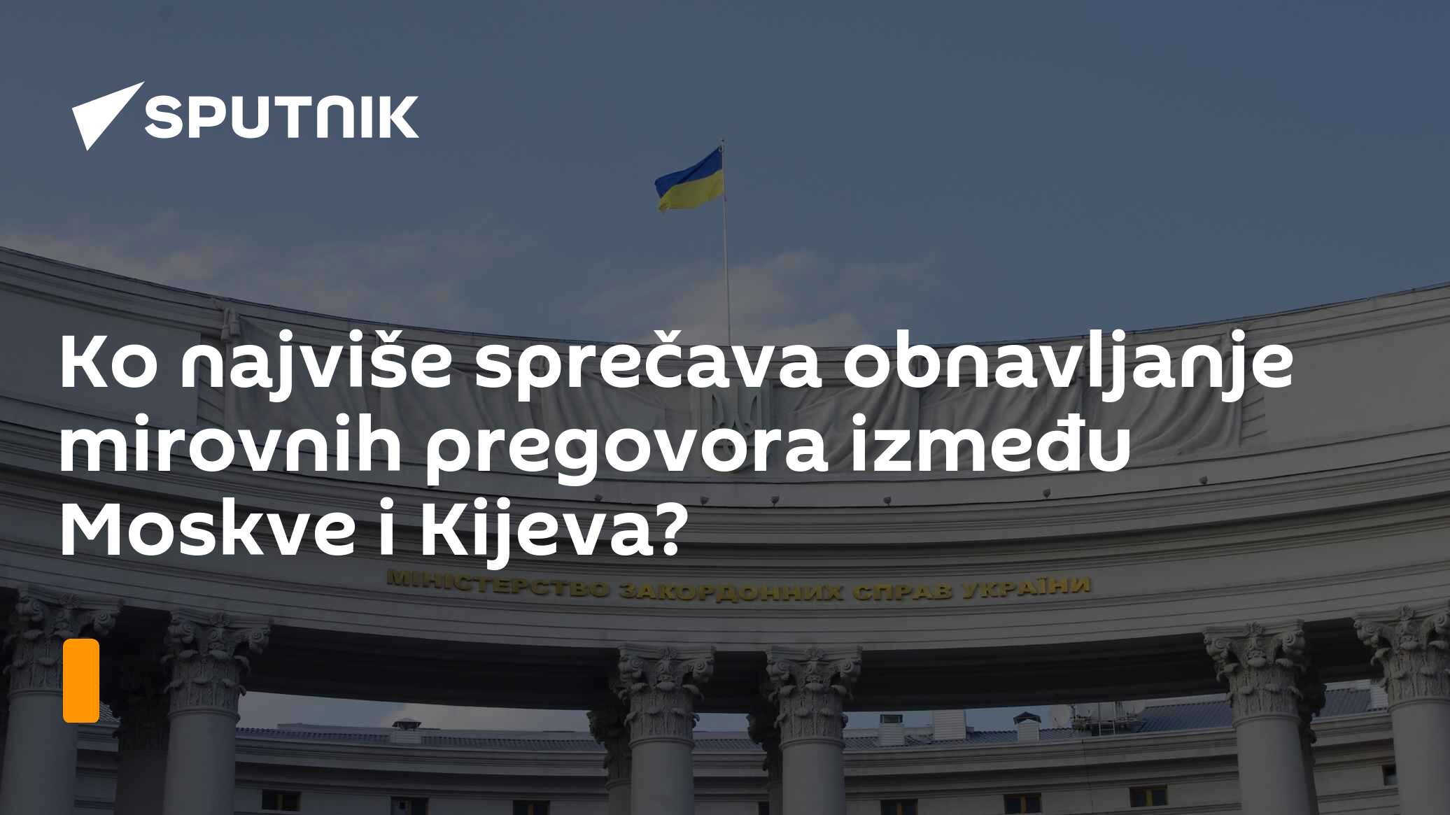 Ko najviše sprečava obnavljanje mirovnih pregovora između Moskve i ...