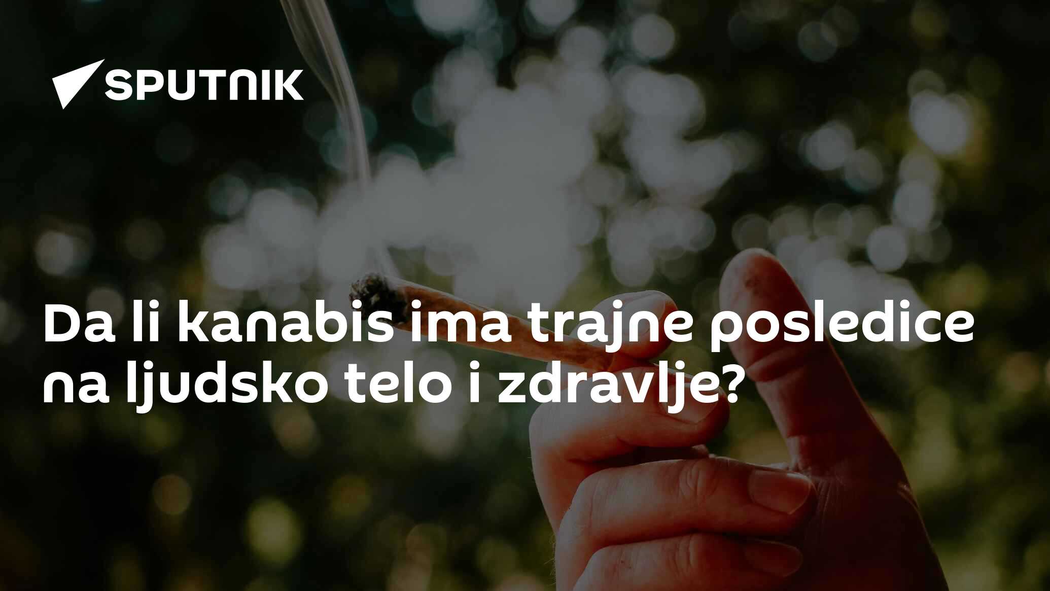 Da li kanabis ima trajne posledice na ljudsko telo i zdravlje? - 20.07. ...