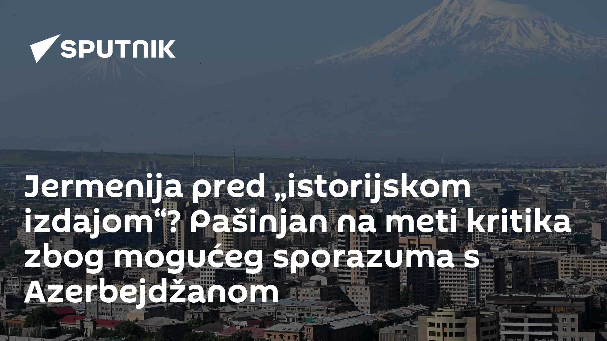 Jermenija pred „istorijskom izdajom“? Pašinjan na meti kritika zbog ...