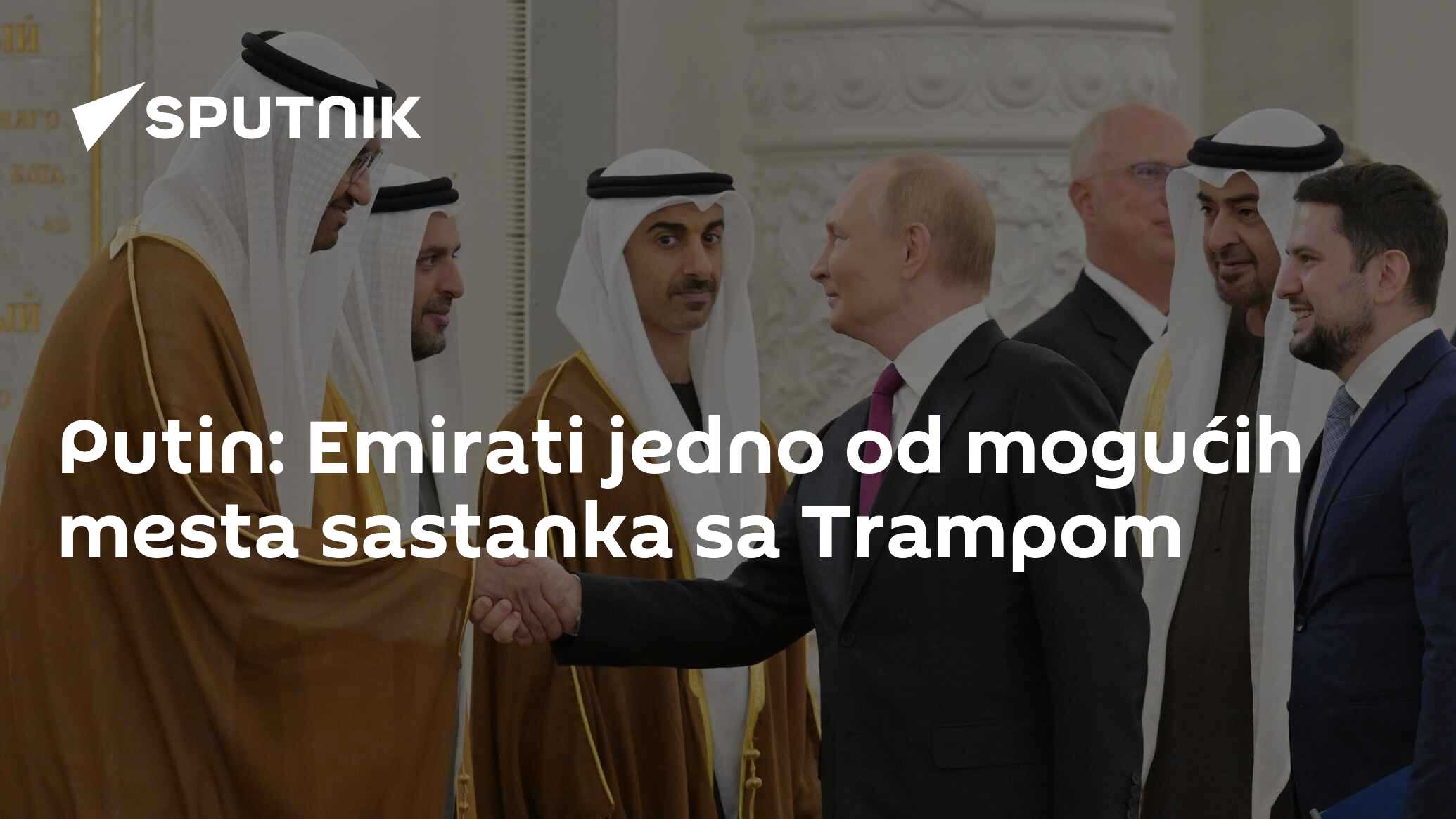 Putin: Emirati jedno od mogućih mesta sastanka sa Trampom - 07.08.2025 ...