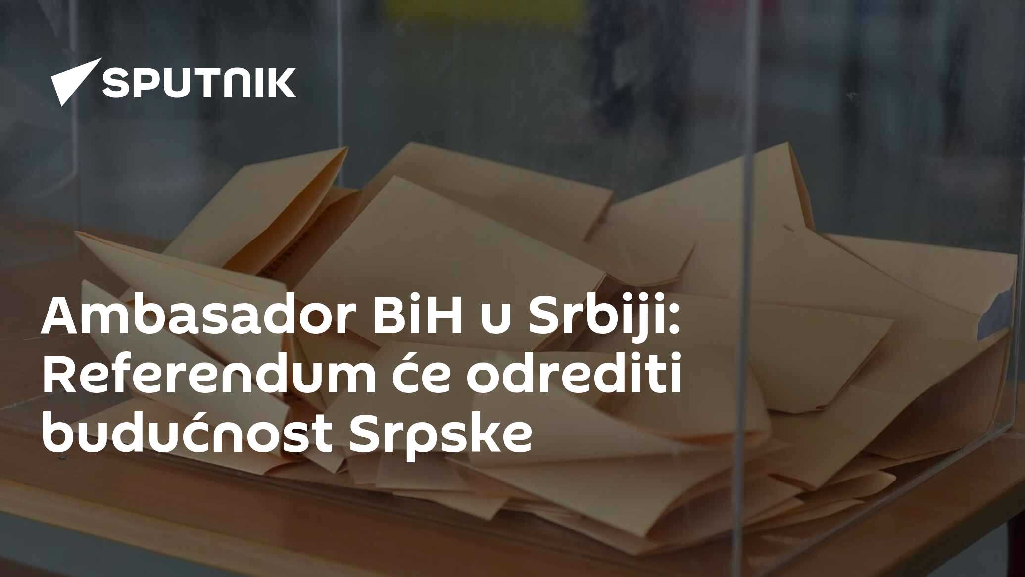 Ambasador BiH u Srbiji: Referendum će odrediti budućnost Srpske - 25.08 ...