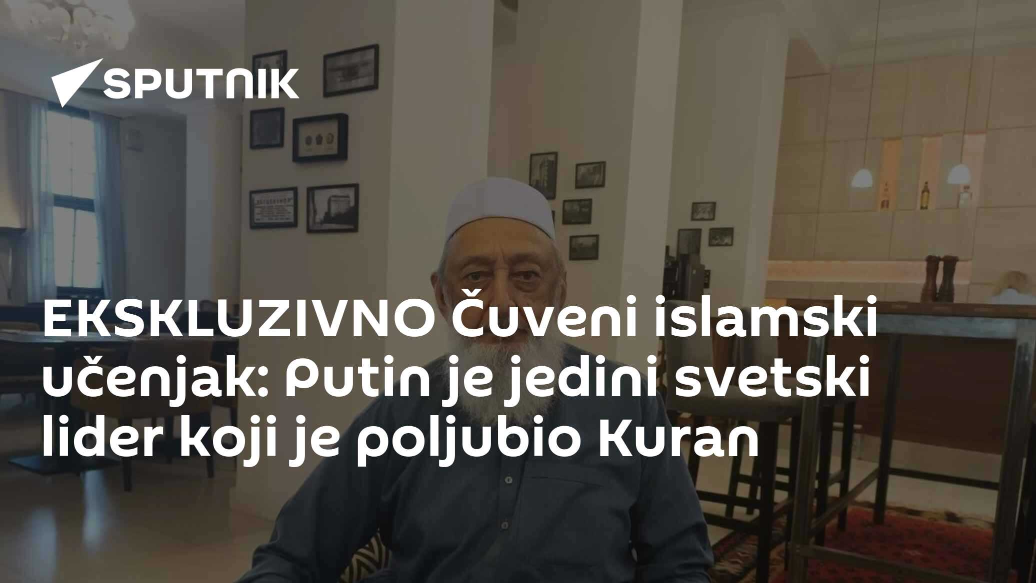EKSKLUZIVNO Čuveni islamski učenjak: Putin je jedini svetski lider koji ...