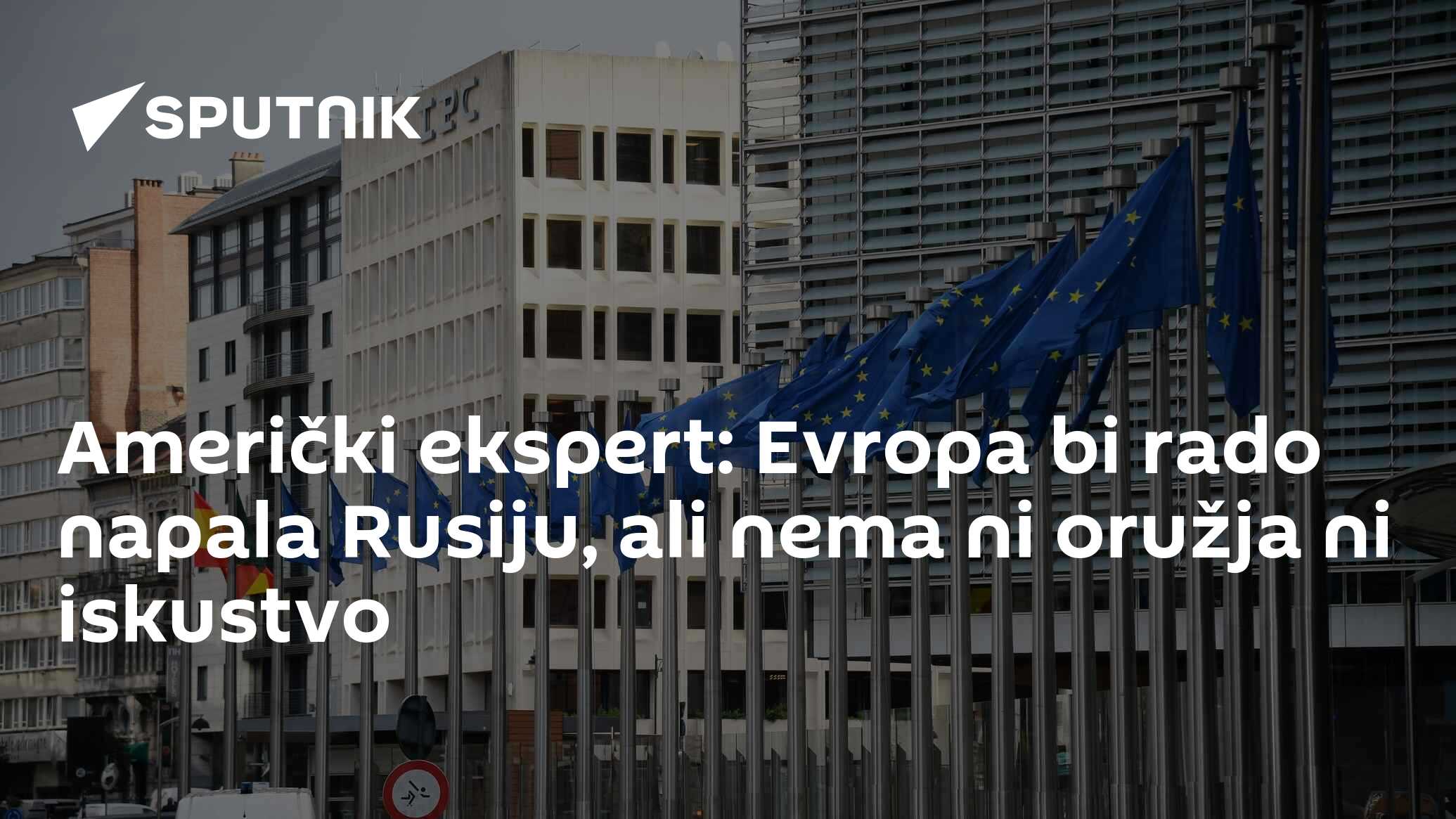 Američki ekspert: Evropa bi rado napala Rusiju, ali nema ni oružja ni ...
