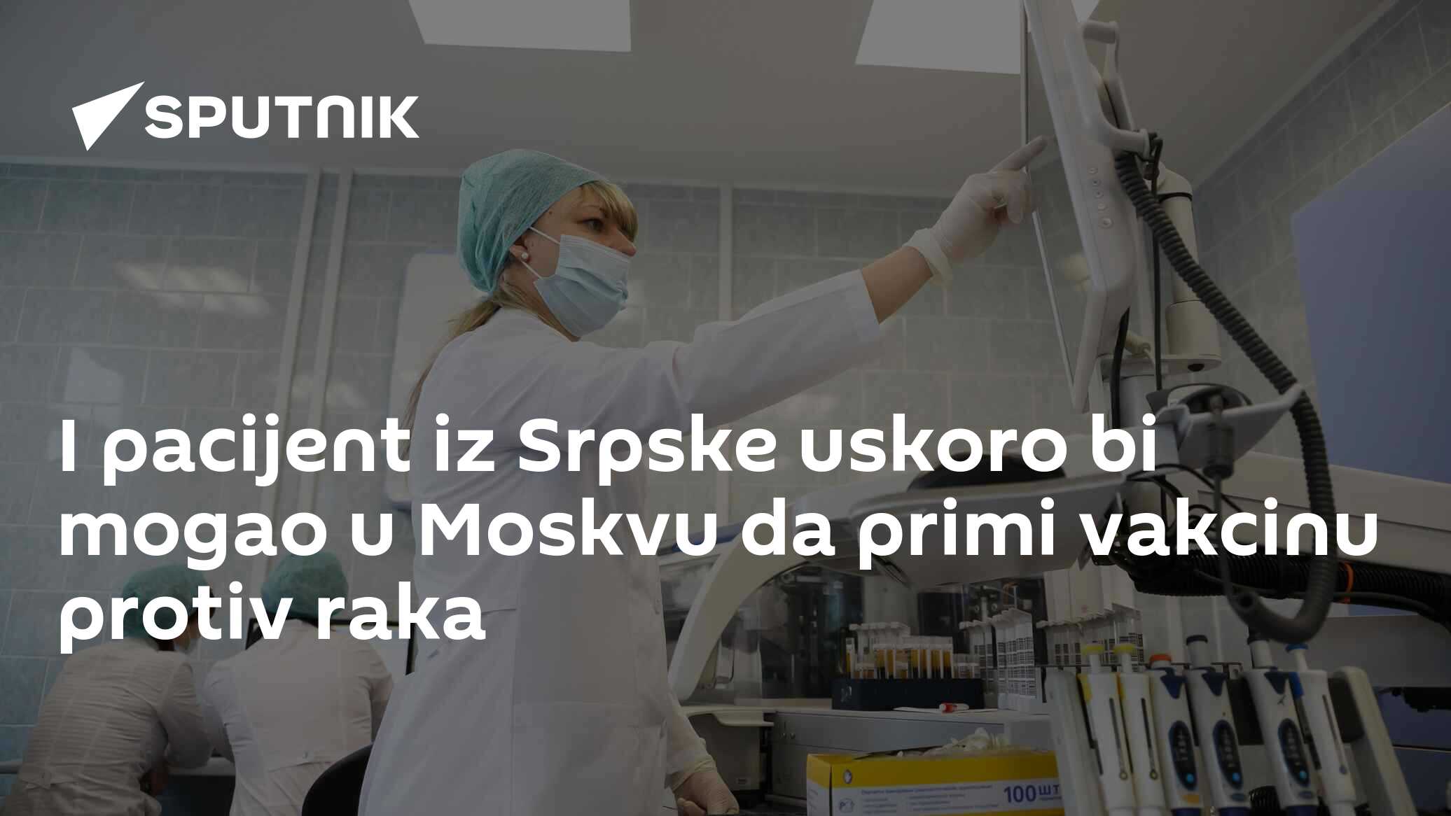 I pacijent iz Srpske uskoro bi mogao u Moskvu da primi vakcinu protiv ...