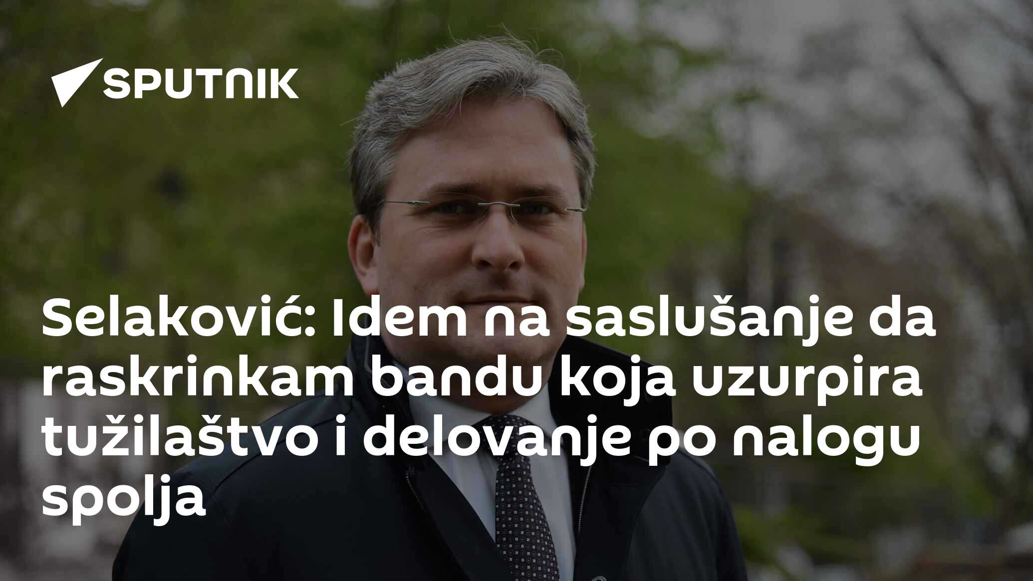 Selaković: Idem na saslušanje da raskrinkam bandu koja uzurpira ...