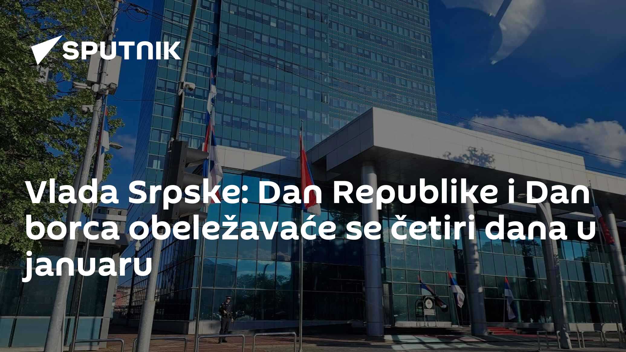 Vlada Srpske: Dan Republike i Dan borca obeležavaće se četiri dana u ...