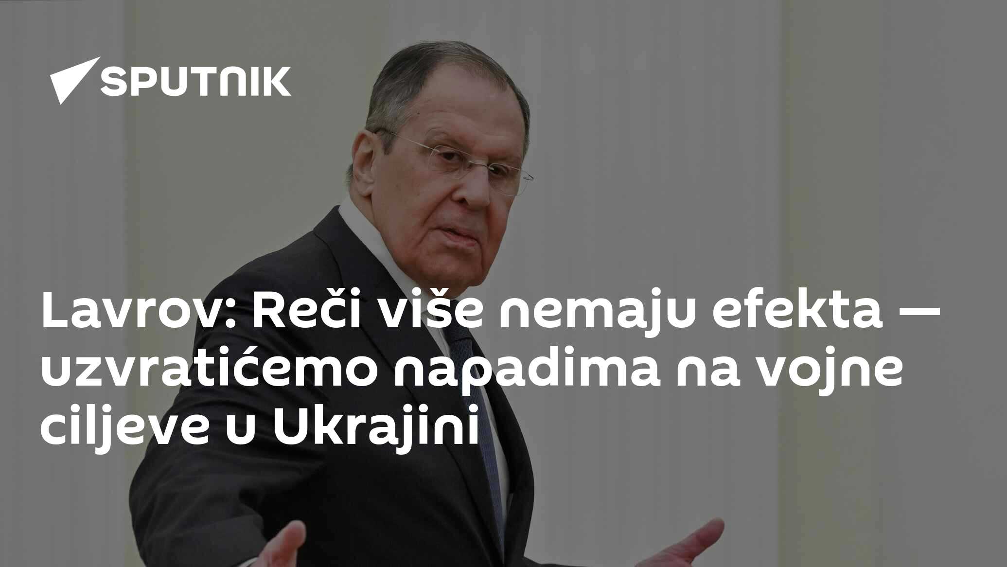 Lavrov: Reči više nemaju efekta — uzvratićemo napadima na vojne ciljeve ...
