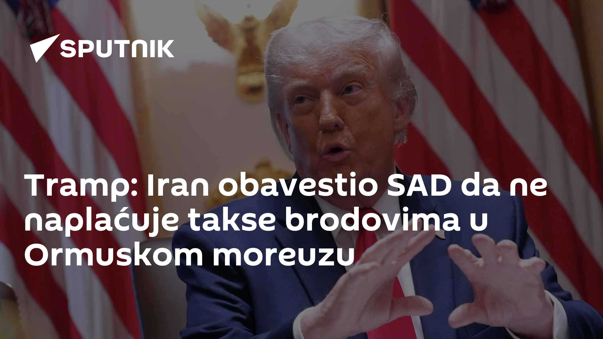 Tramp: Iran obavestio SAD da ne naplaćuje takse brodovima u Ormuskom ...